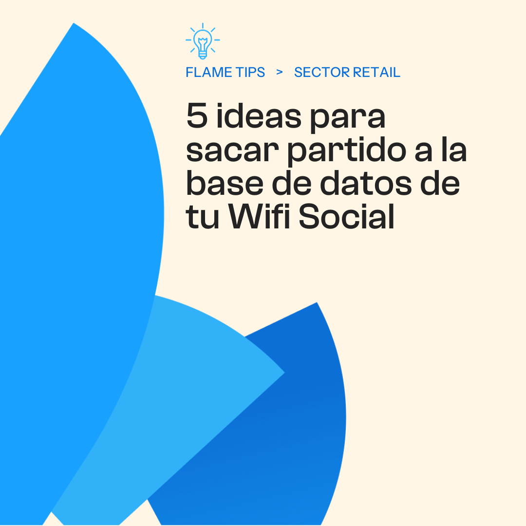 5 ideas para sacar partido a la base de datos de tu Wifi Social | Flame Analytics