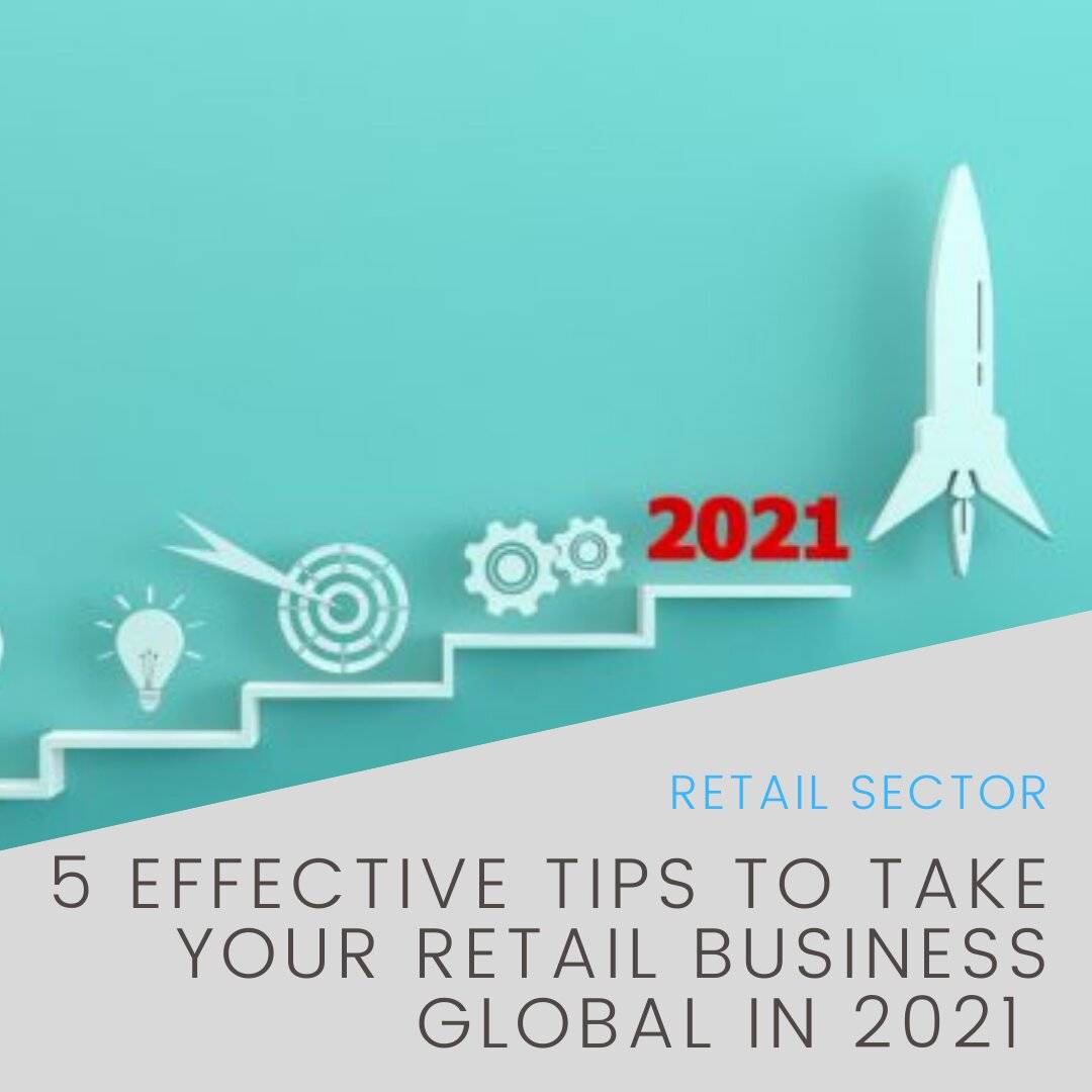 5 Effective Tips to Take Your Retail Business Global in 2021 | Flame ...