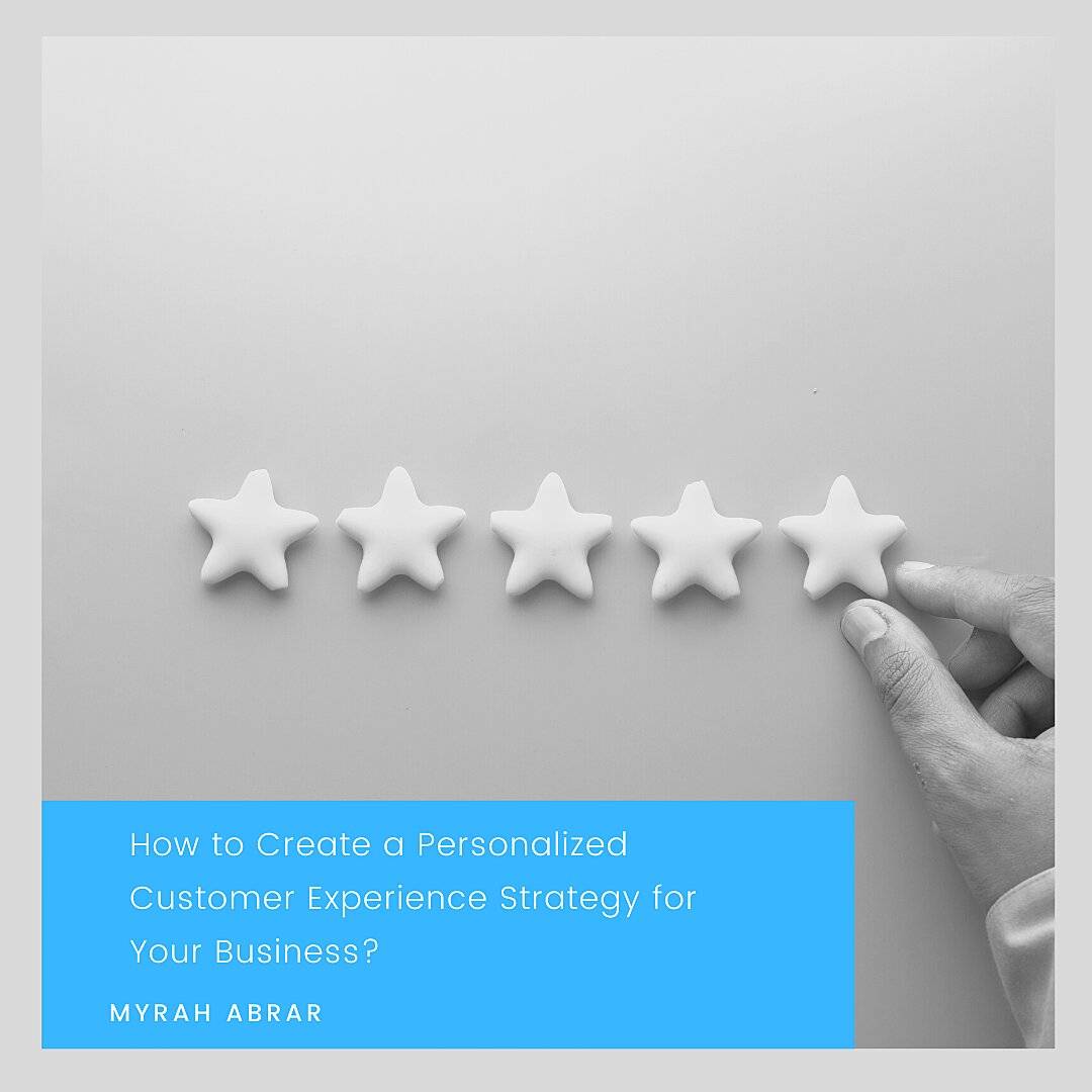How To Create A Personalized Customer Experience Strategy For Your 