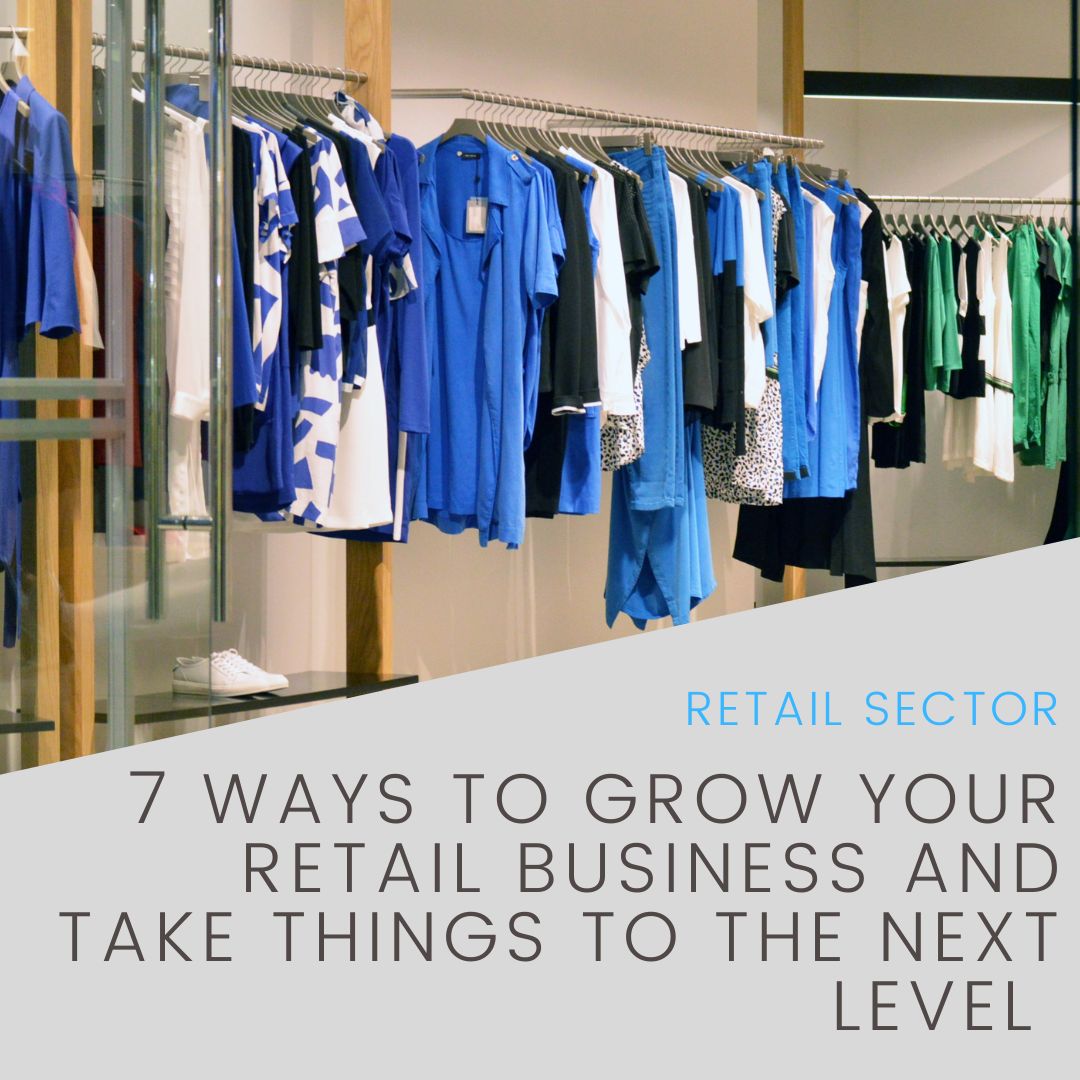 7 Ways to Grow Your Retail Business and Take Things to the Next Level ...