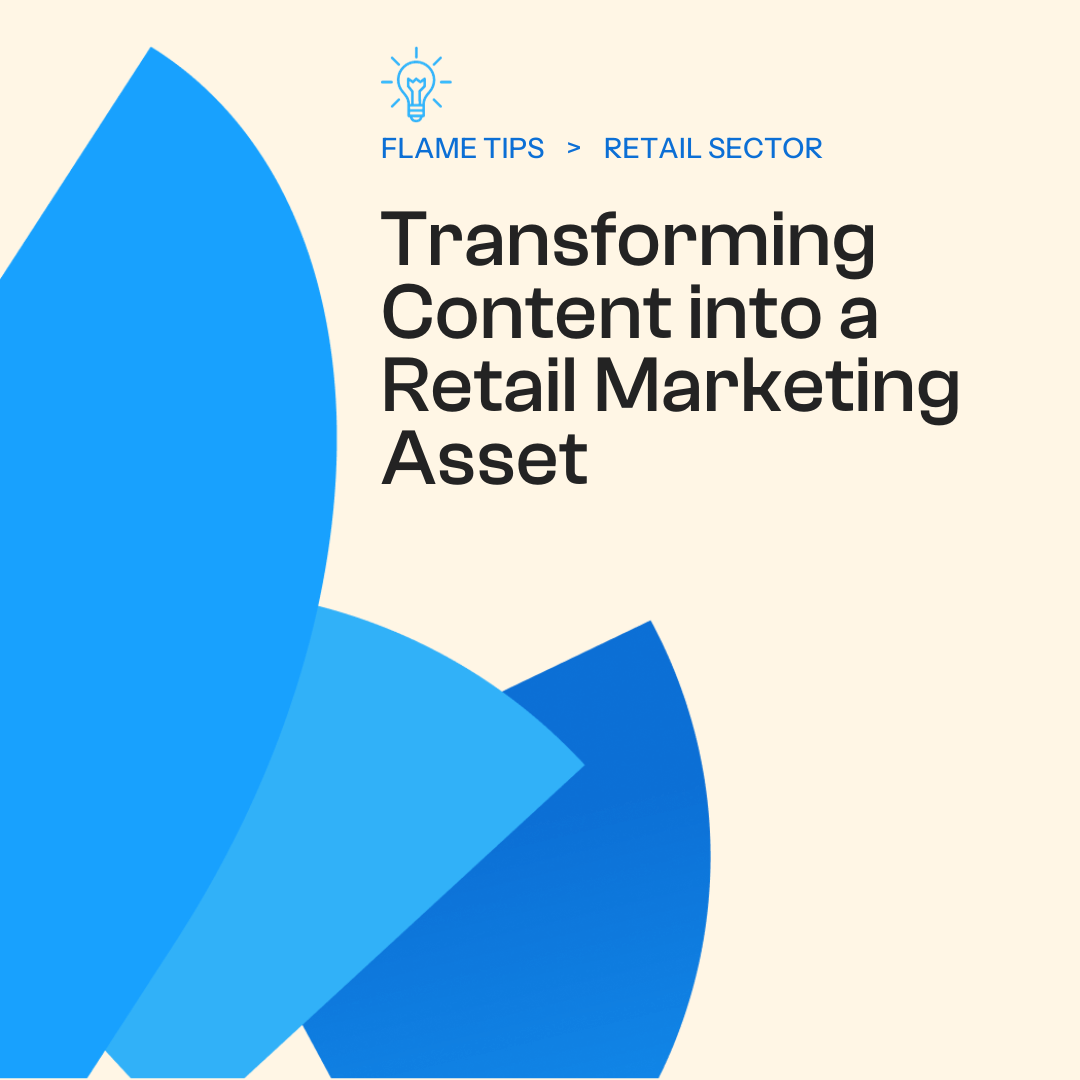 Transforming Content into a Retail Marketing Asset | Flame Analytics